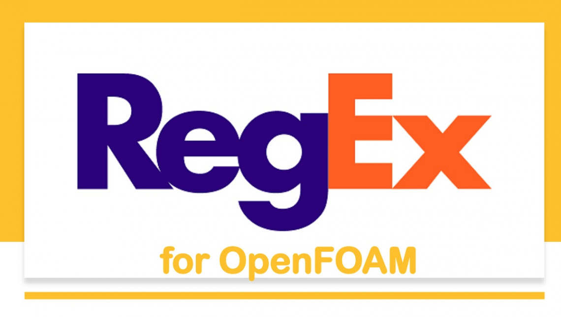 RegEx TIPS for OPENFOAM RegEx TIPS for OPENFOAM