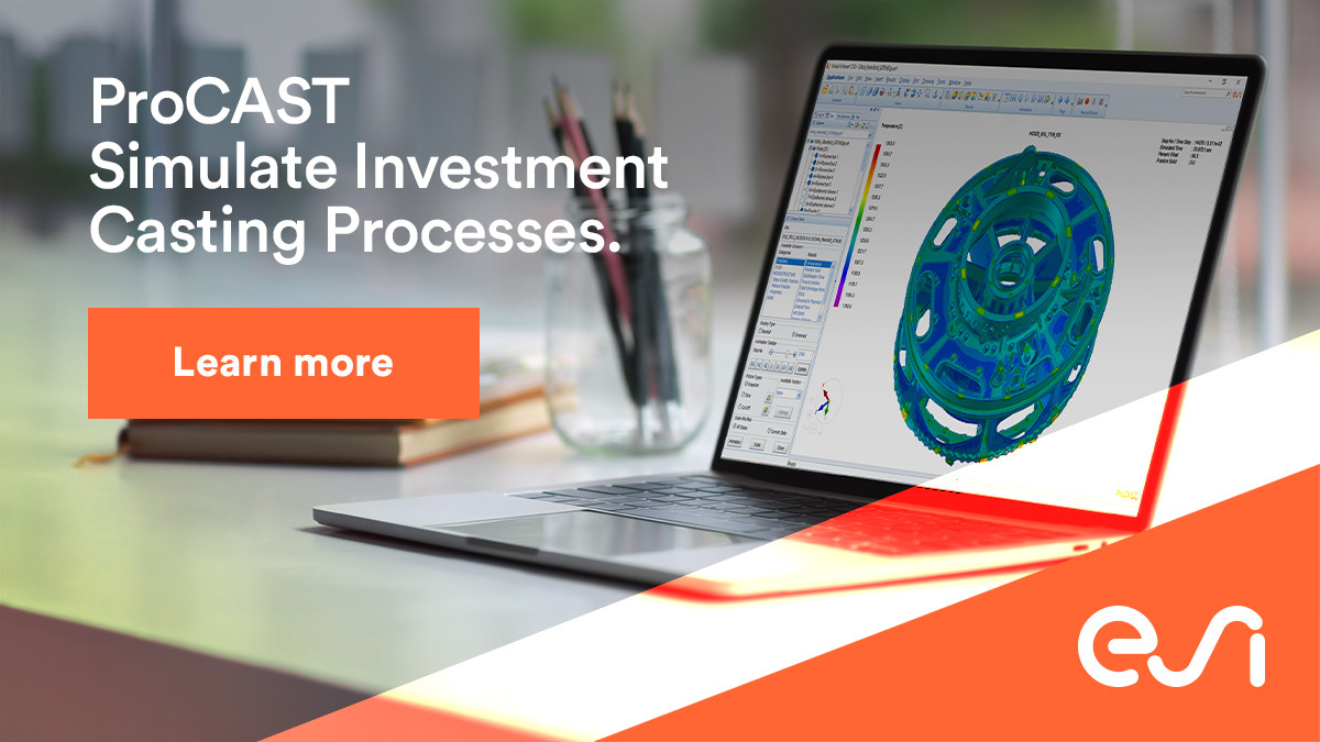 ProCAST: ESI’s Investment Casting Simulation Software ProCAST: ESI’s Investment Casting Simulation Software